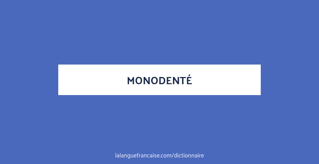 Définition de monodenté | Dictionnaire français