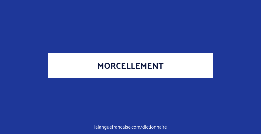 Définition de morcellement | Dictionnaire français