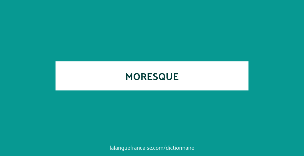 Définition de moresque | Dictionnaire français