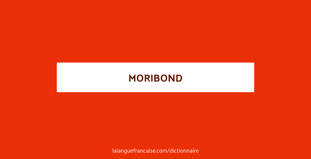 Définition de moribond | Dictionnaire français
