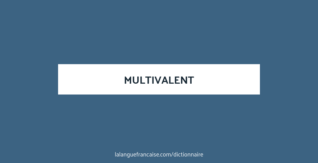 Définition de multivalent | Dictionnaire français