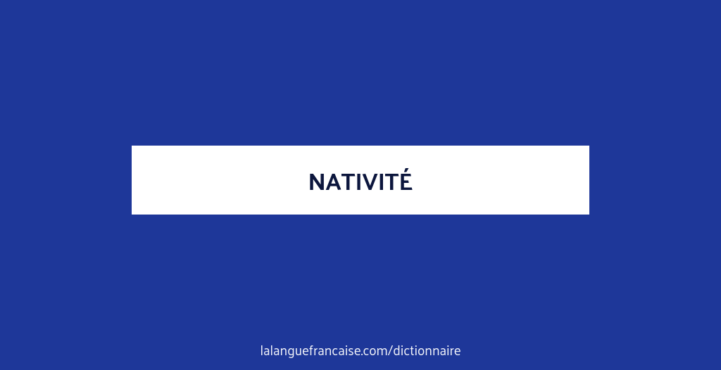 Définition de nativité | Dictionnaire français