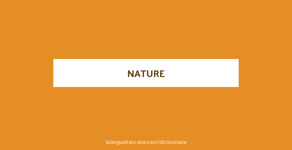 Définition de nature | Dictionnaire français