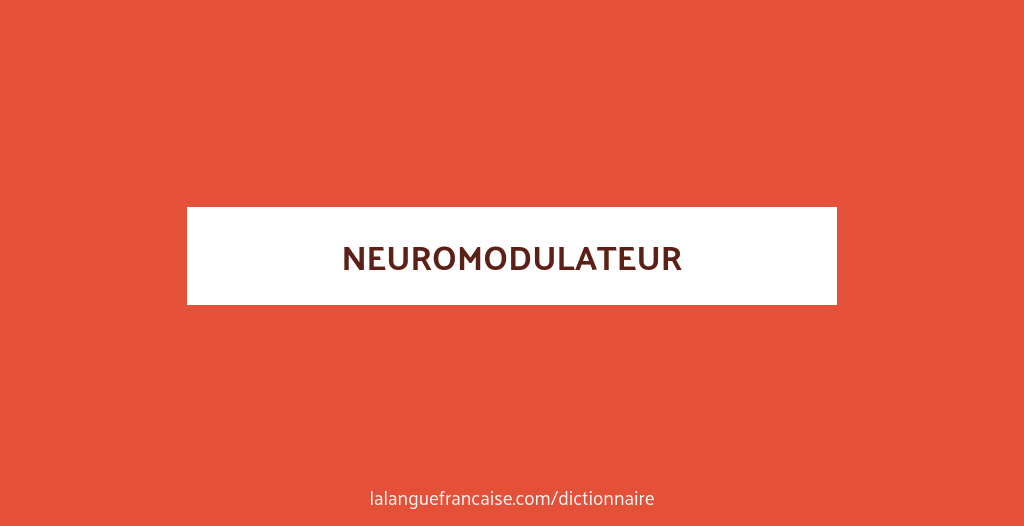 Définition de neuromodulateur | Dictionnaire français