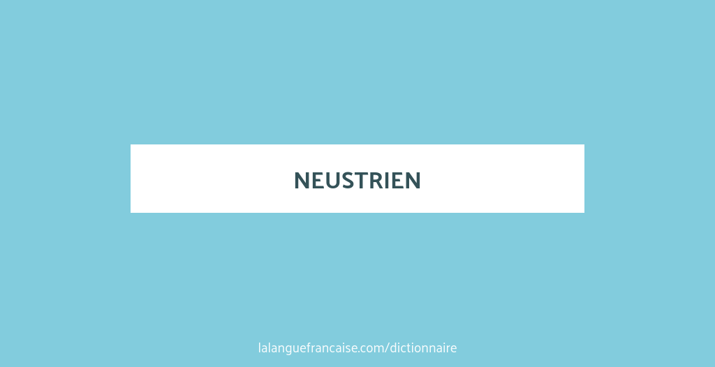 Définition de neustrien | Dictionnaire français