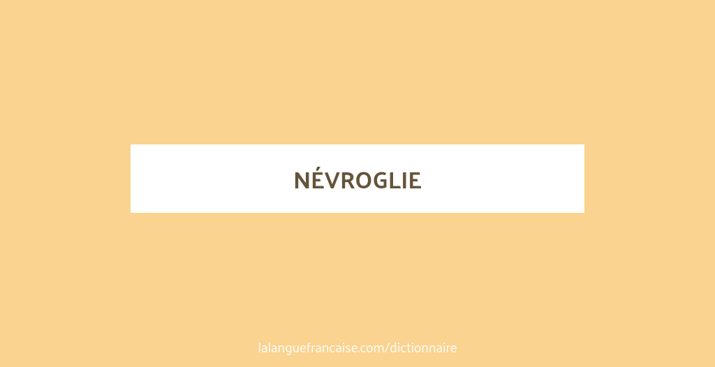 Définition de névroglie | Dictionnaire français