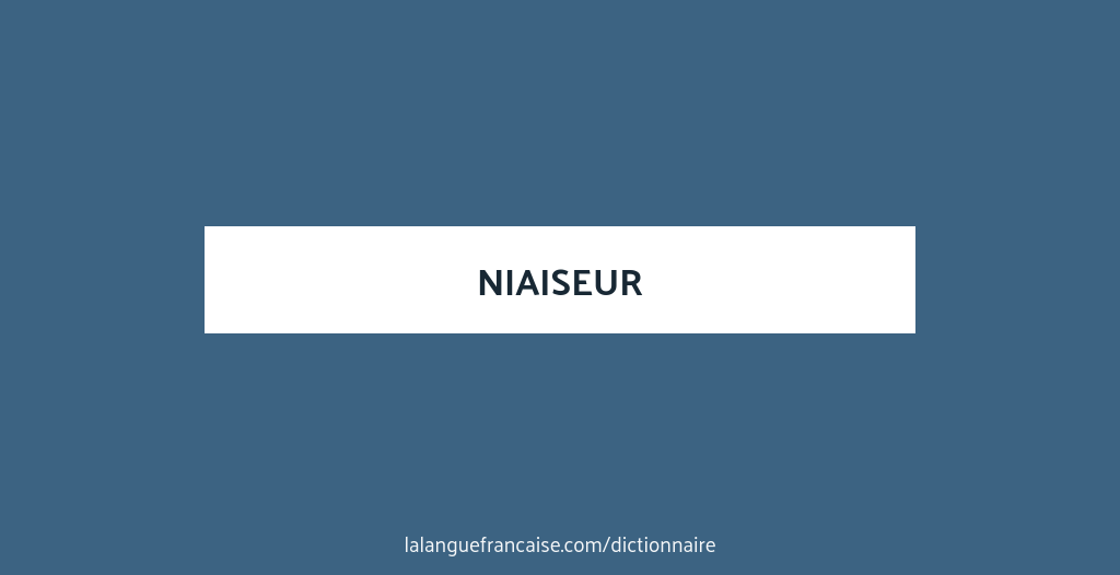 Définition de niaiseur | Dictionnaire français