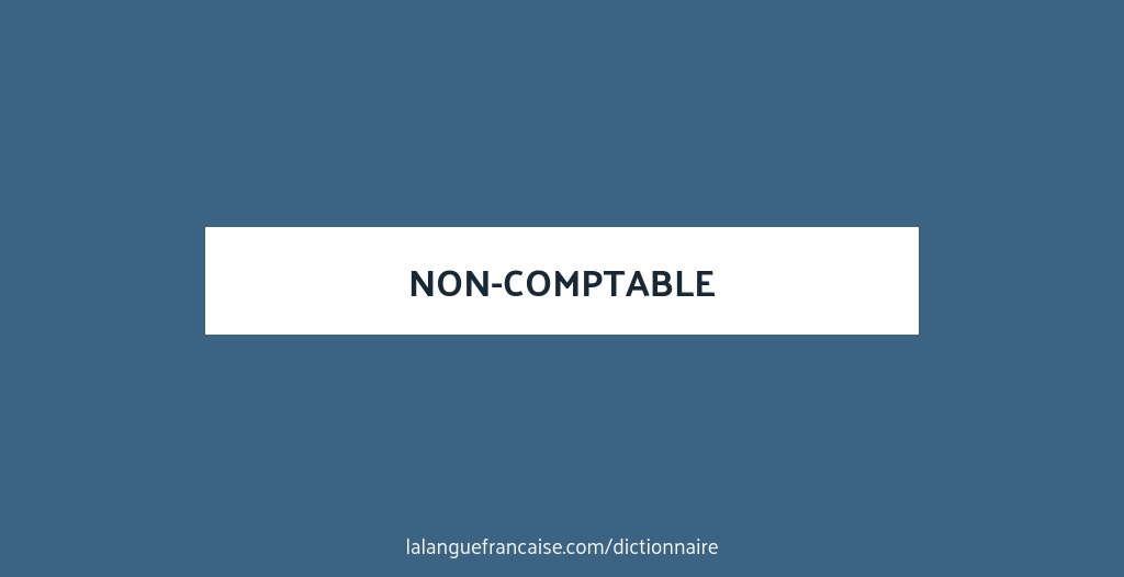 Définition de non-comptable | Dictionnaire français