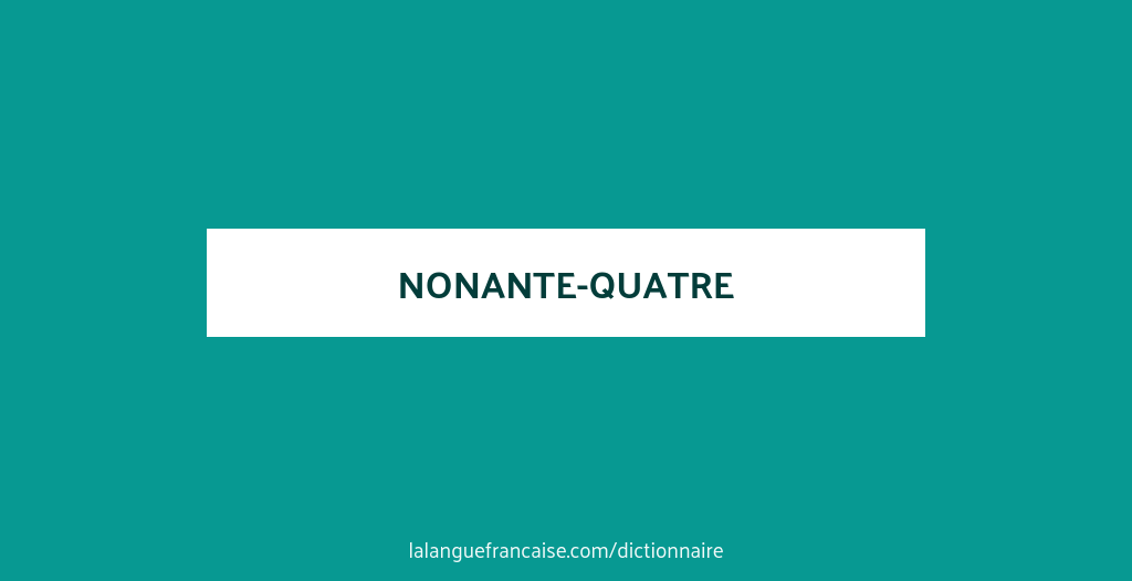 Définition de nonante-quatre | Dictionnaire français