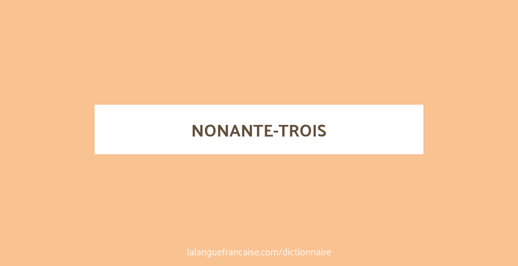 Définition de nonante-trois | Dictionnaire français