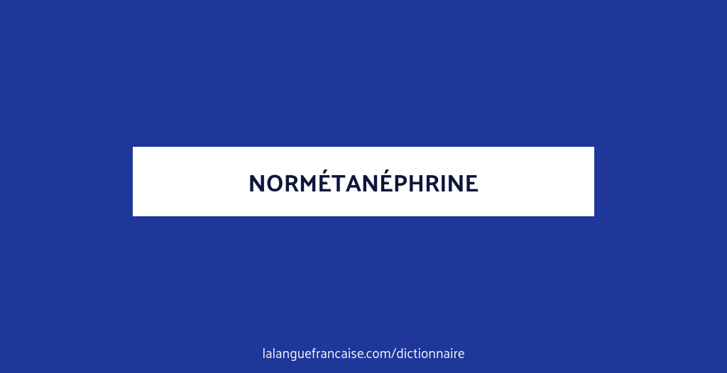 Définition de normétanéphrine | Dictionnaire français