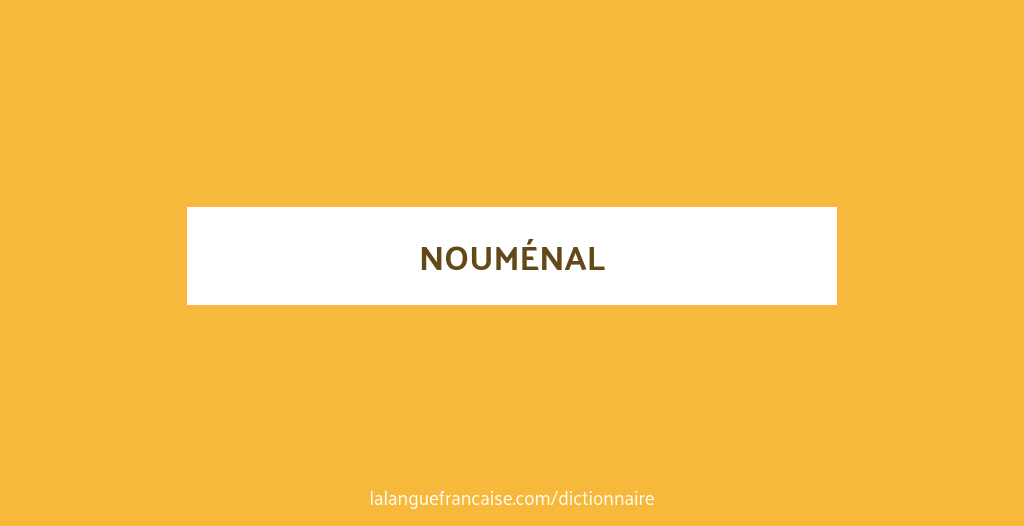 Définition de nouménal | Dictionnaire français