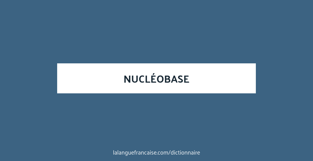 Définition de nucléobase | Dictionnaire français