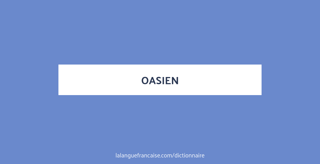 Définition de oasien | Dictionnaire français