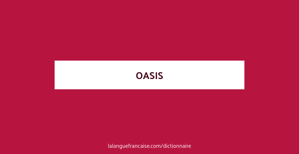 Définition de oasis | Dictionnaire français