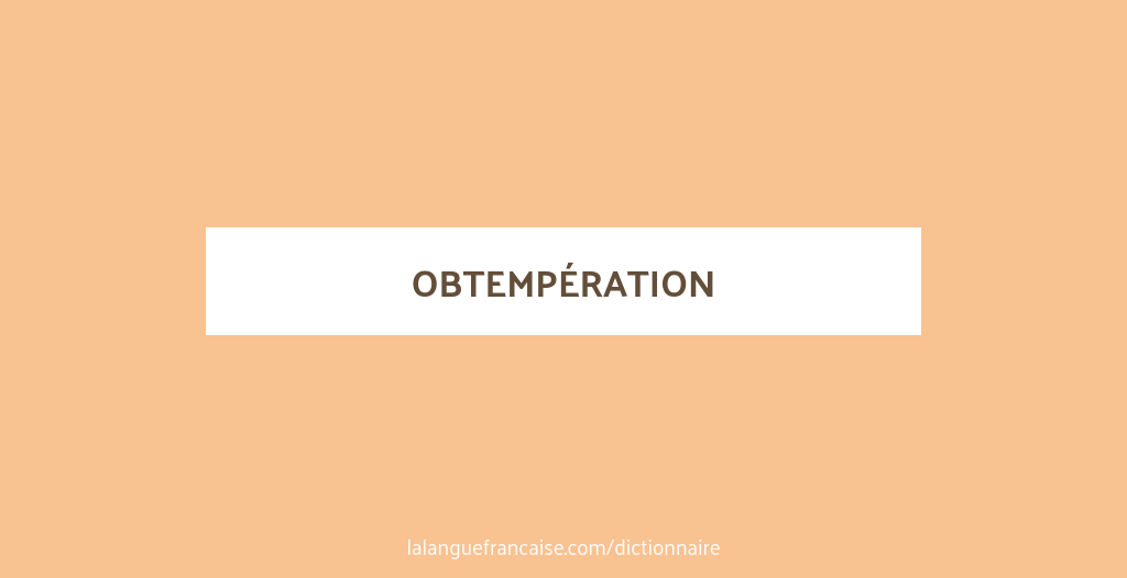 Définition de obtempération | Dictionnaire français