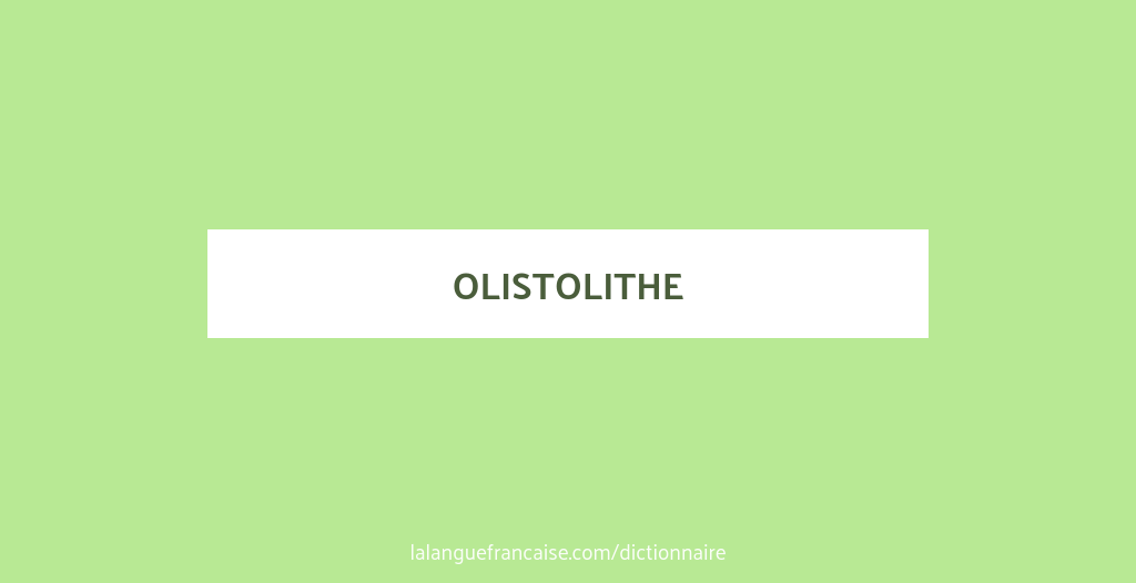 Définition de olistolithe | Dictionnaire français