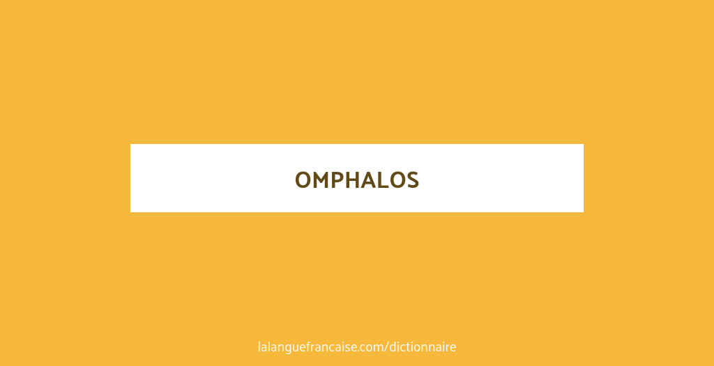 Définition de omphalos | Dictionnaire français