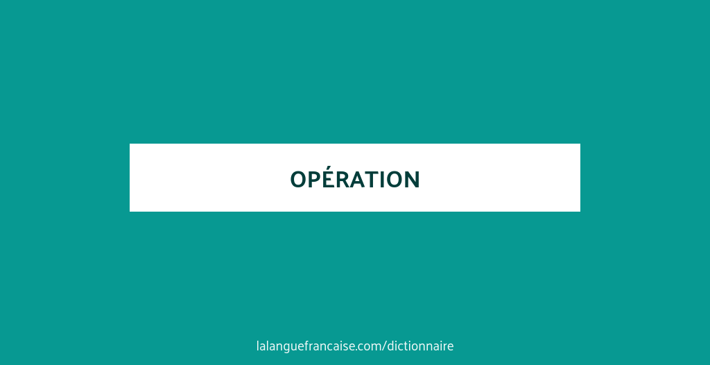 Définition de opération | Dictionnaire français