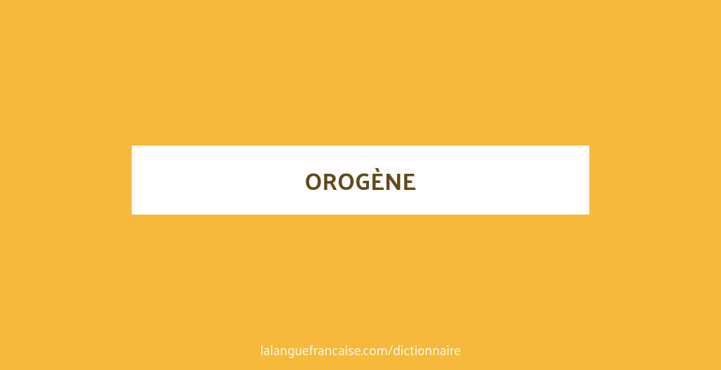 Définition de orogène | Dictionnaire français