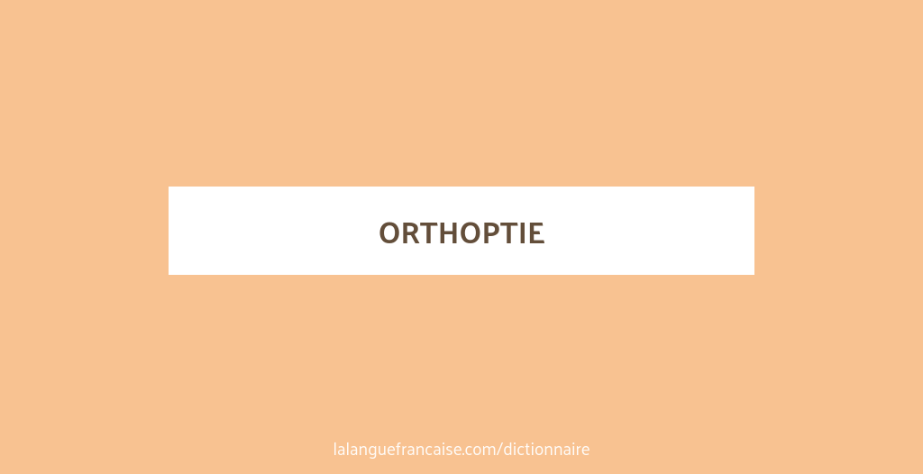 Définition de orthoptie | Dictionnaire français