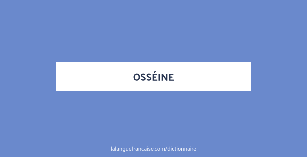 Définition de osséine | Dictionnaire français