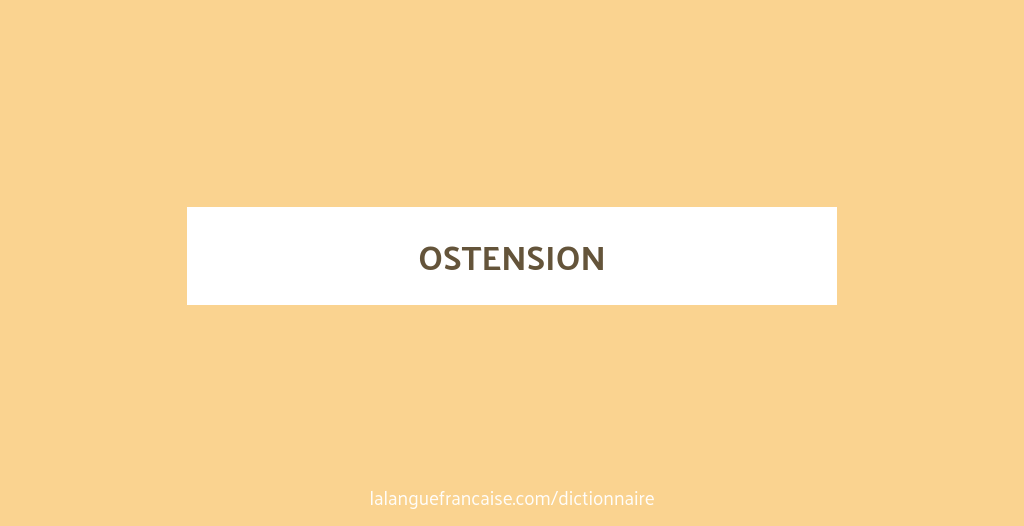 Définition de ostension | Dictionnaire français