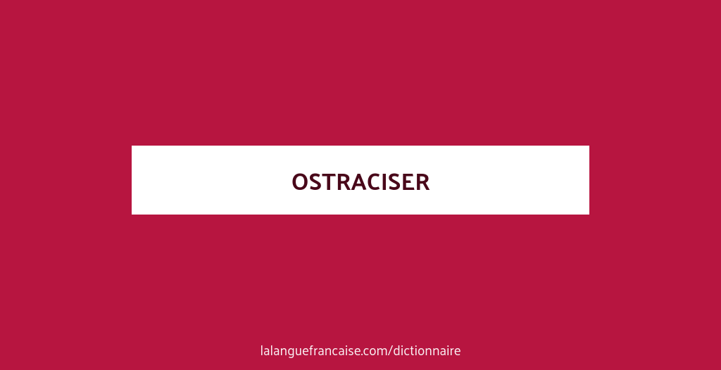 Définition de ostraciser | Dictionnaire français