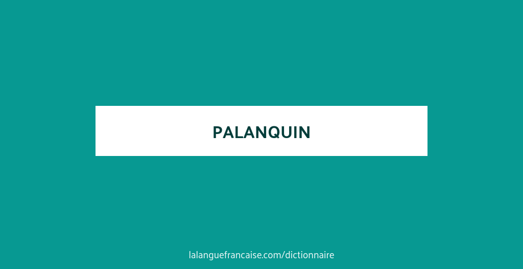 Définition de palanquin | Dictionnaire français