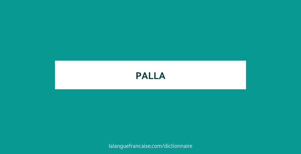 Définition de palla | Dictionnaire français