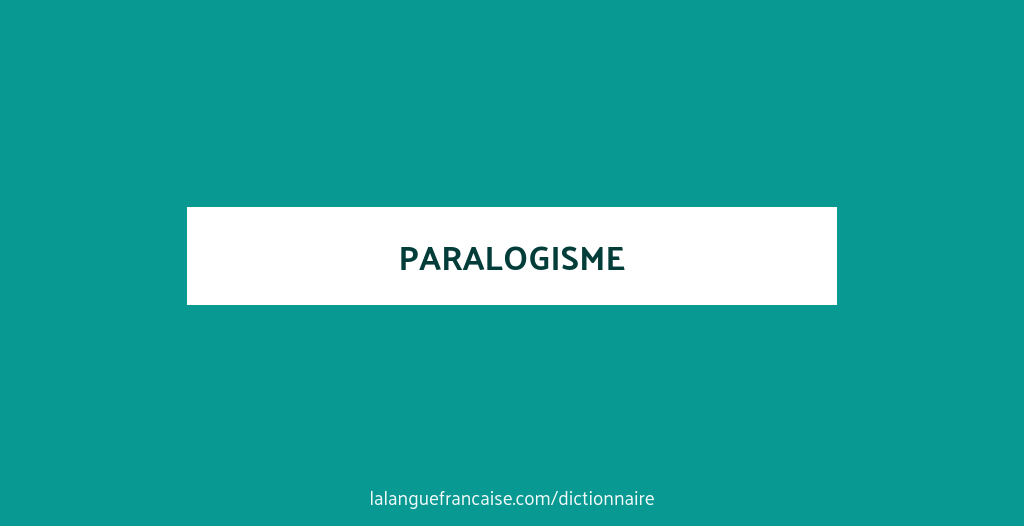 Définition de paralogisme | Dictionnaire français