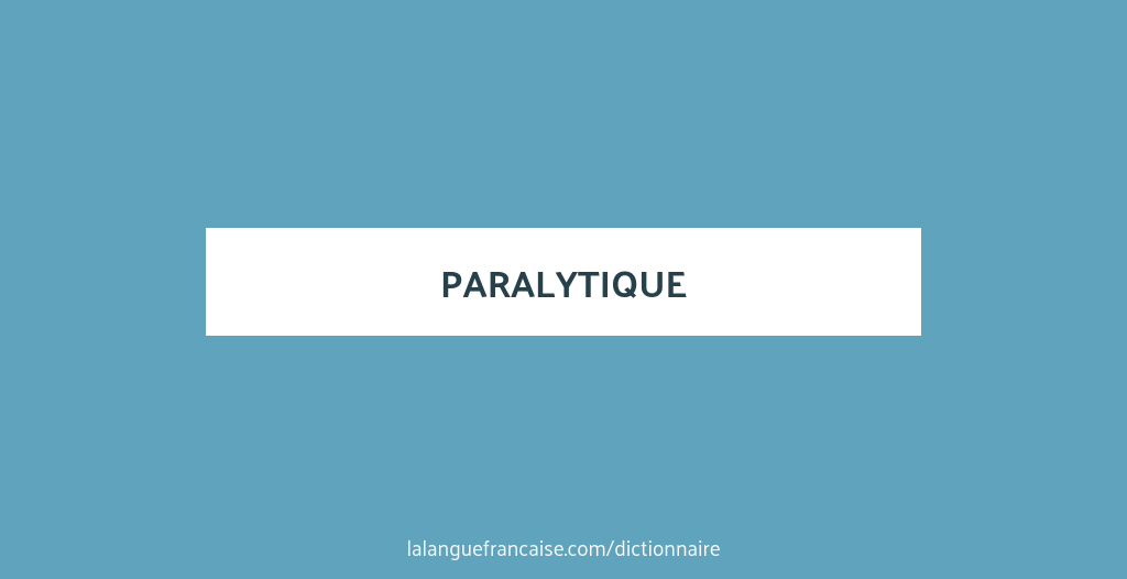 Définition de paralytique | Dictionnaire français