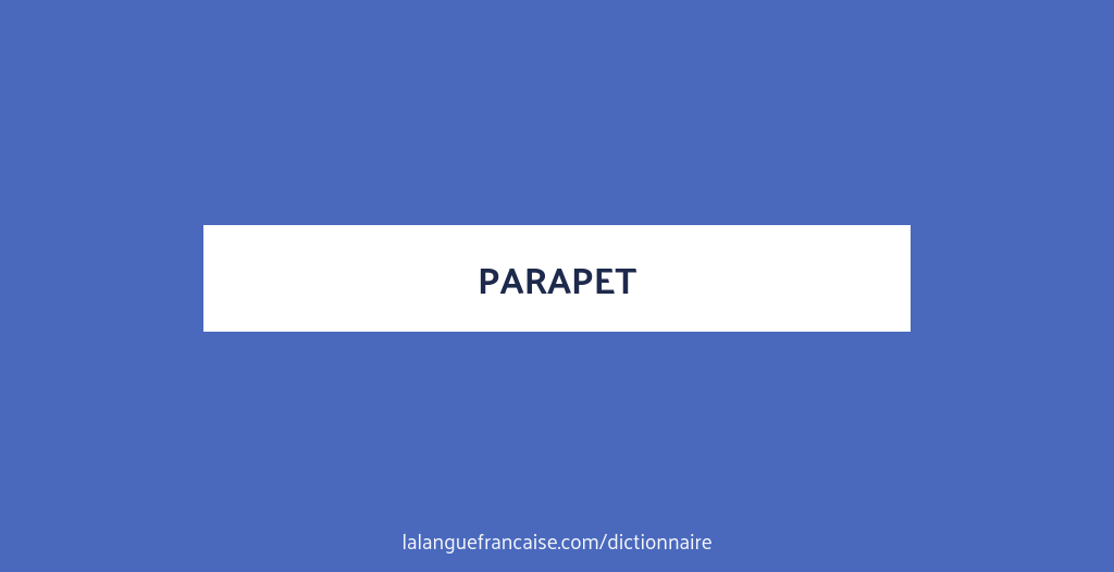 Définition de parapet | Dictionnaire français