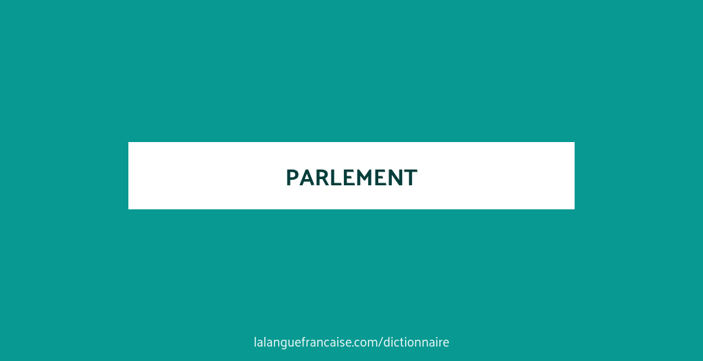 Définition de parlement | Dictionnaire français