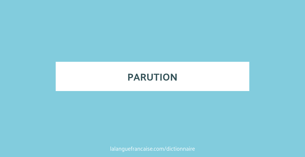 Définition de parution | Dictionnaire français