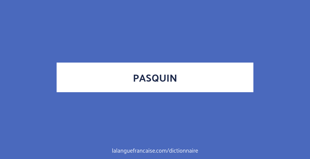 Définition de pasquin | Dictionnaire français