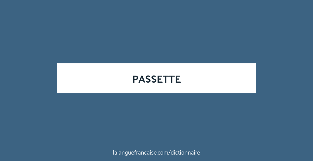 Définition de passette | Dictionnaire français