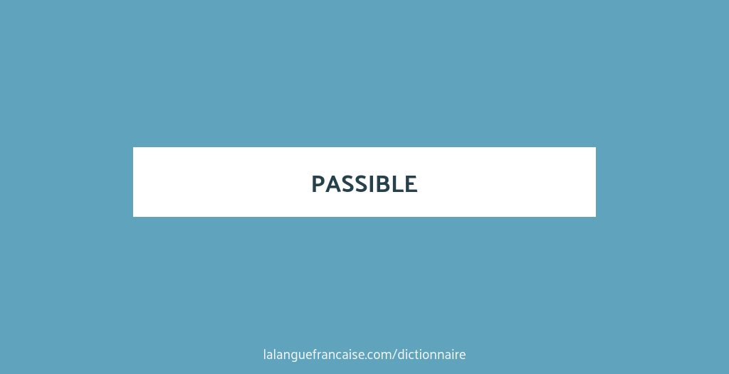 Définition de passible | Dictionnaire français
