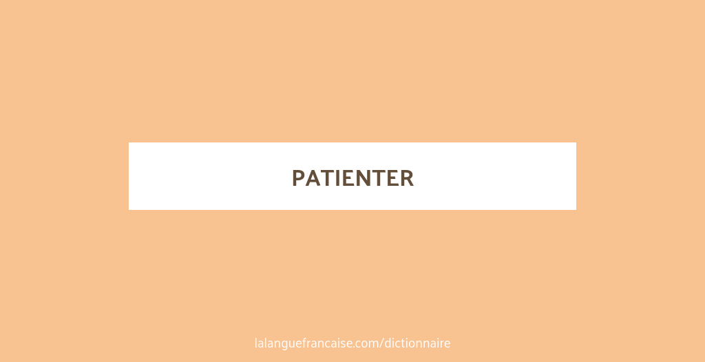 Conjugaisons du verbe patienter
