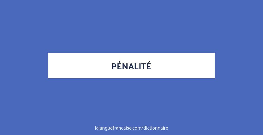 Définition de pénalité | Dictionnaire français