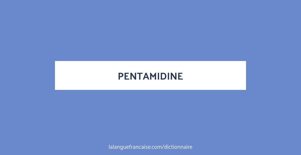 Définition de pentamidine | Dictionnaire français
