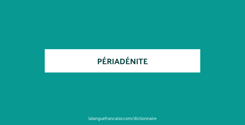 Définition de périadénite | Dictionnaire français