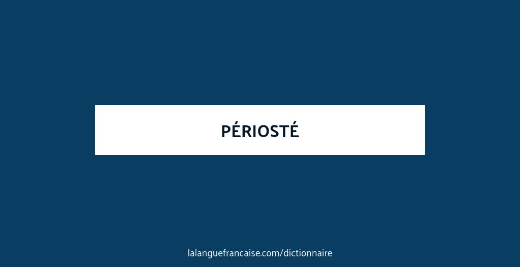 Définition de périosté | Dictionnaire français