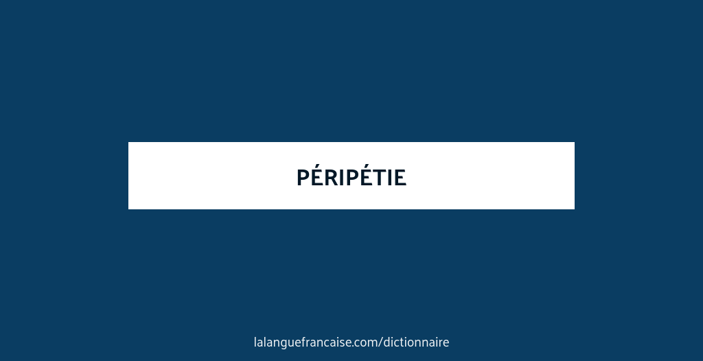 Définition de péripétie | Dictionnaire français