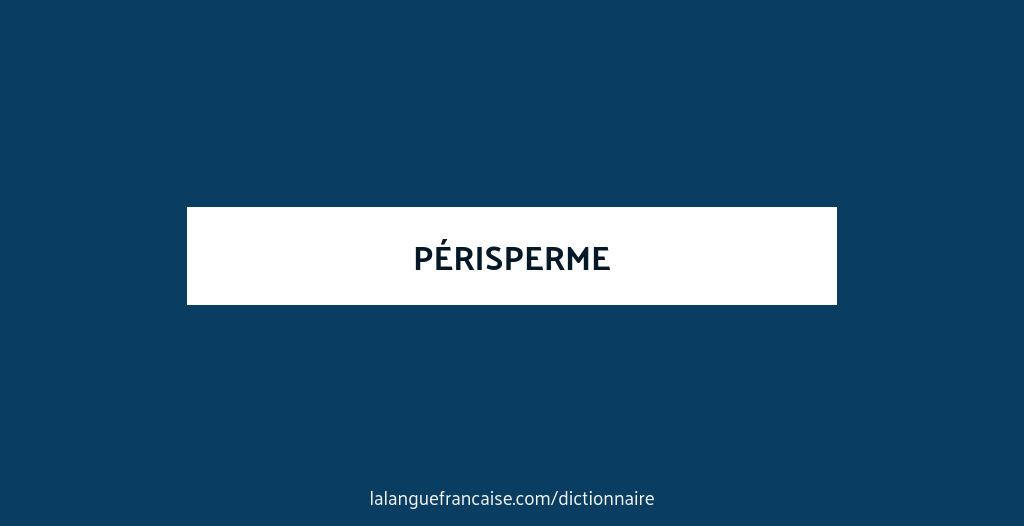 Définition de périsperme | Dictionnaire français