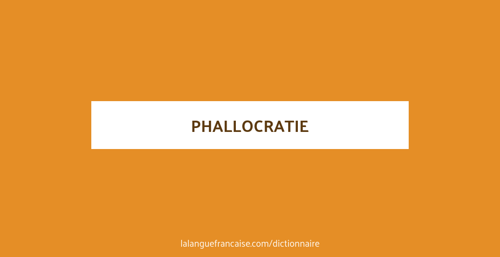 Définition de phallocratie | Dictionnaire français