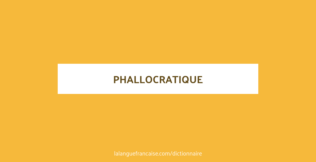 Définition de phallocratique | Dictionnaire français