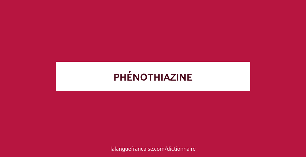 Définition de phénothiazine | Dictionnaire français