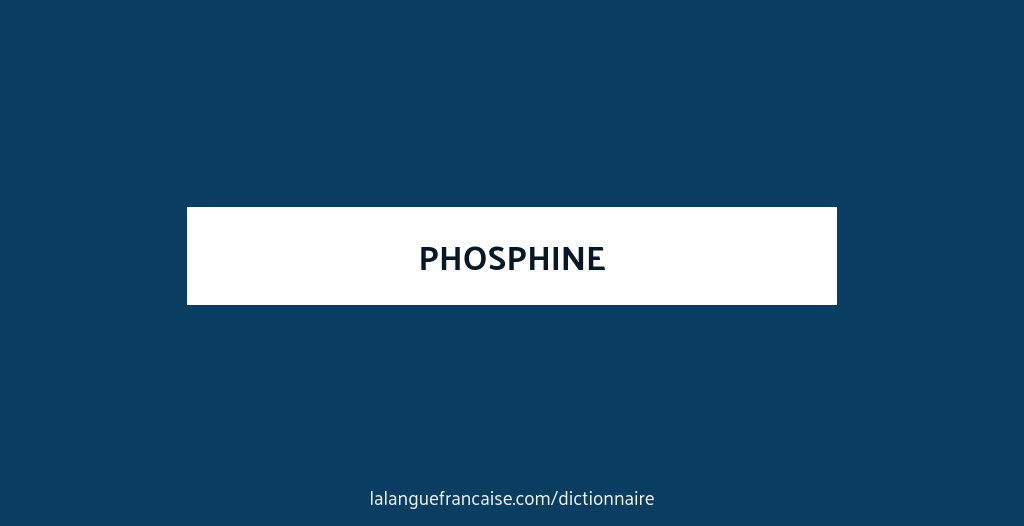 Définition de phosphine | Dictionnaire français