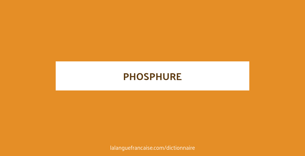 Définition de phosphure | Dictionnaire français